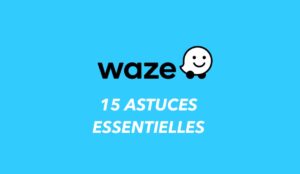 Waze : les 15 meilleures astuces pour maîtriser le célèbre GPS comme un pro