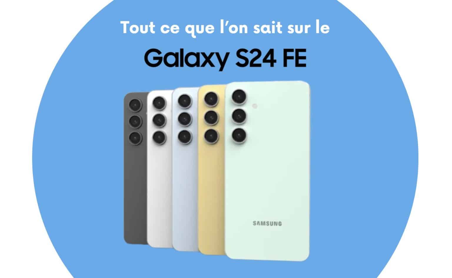 Galaxy S24 FE : voici tout ce que l'on sait sur le prochain smartphone ...